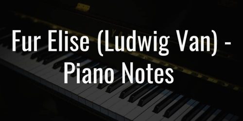 Fur Elise (Ludwig Van) - Easy Piano Notes With Letters